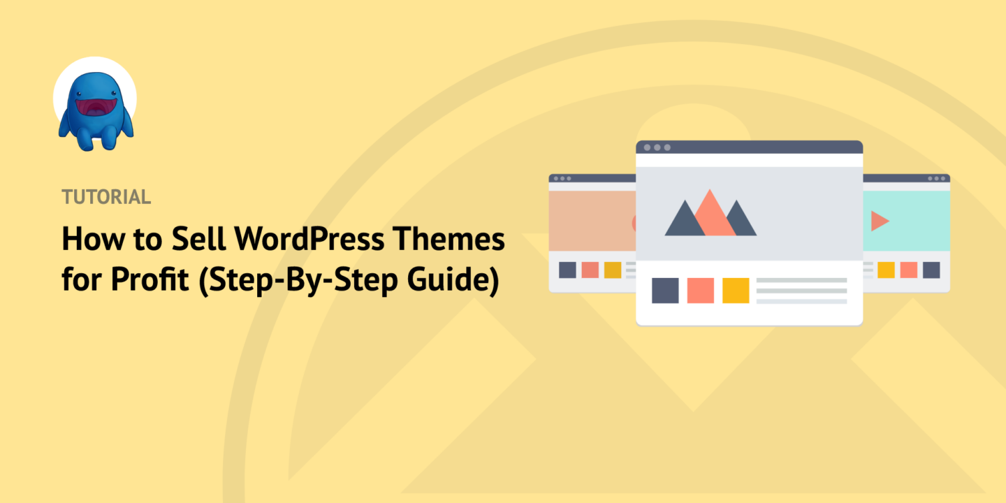 How to Sell WordPress Themes for Profit (Step-By-Step Guide)