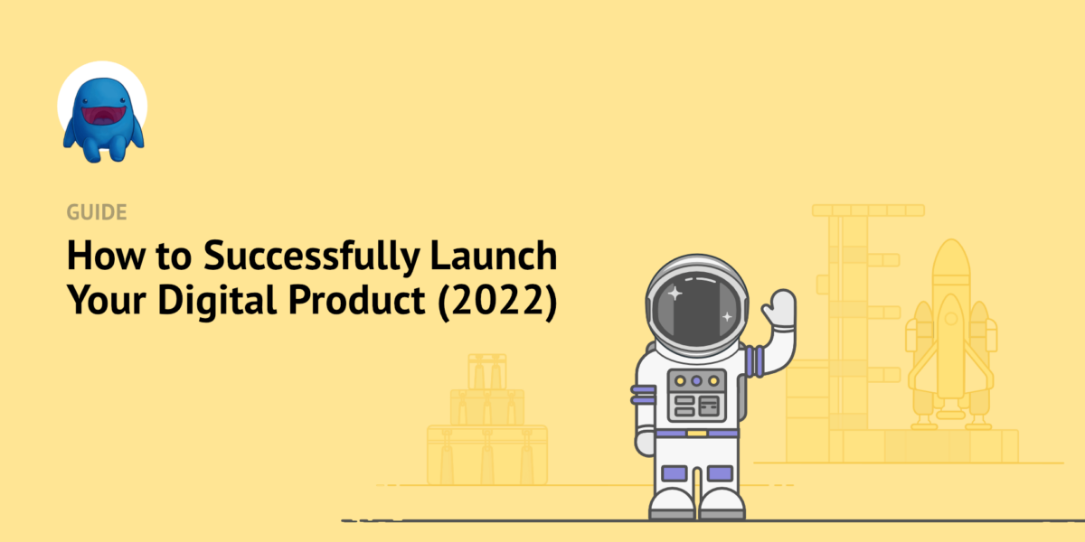 How to Successfully Launch Your Digital Product (2022)