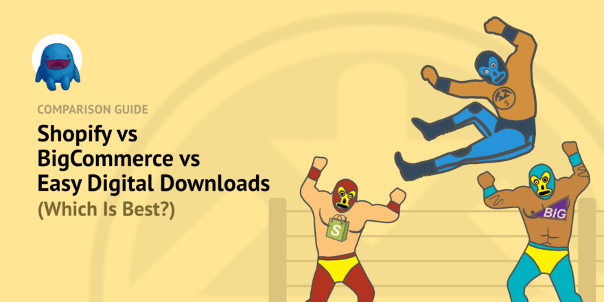 Shopify vs. BigCommerce vs. Easy Digital Downloads
