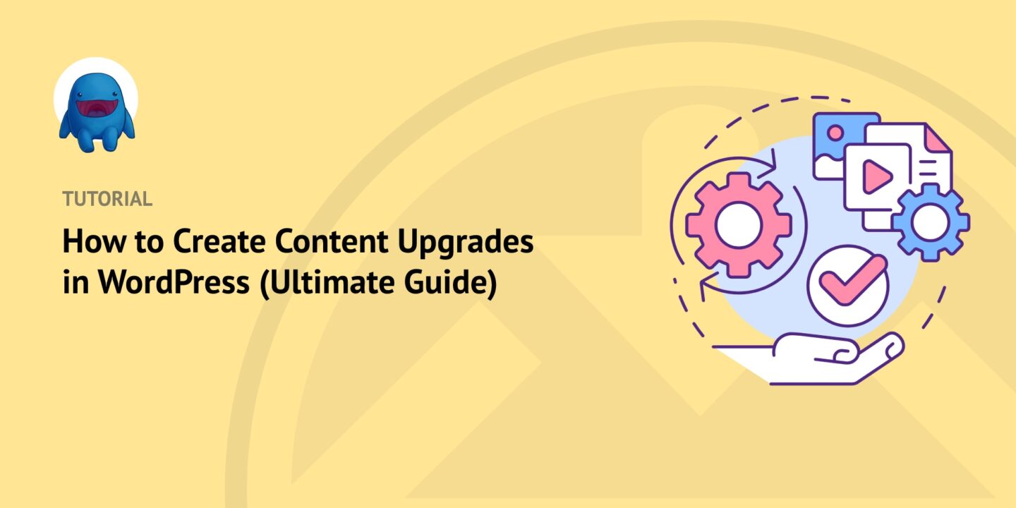 How to Create Content Upgrades in WordPress (Ultimate Guide)