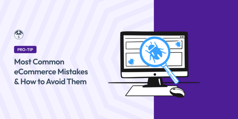 11 Most Common Ecommerce Mistakes And How To Avoid Them